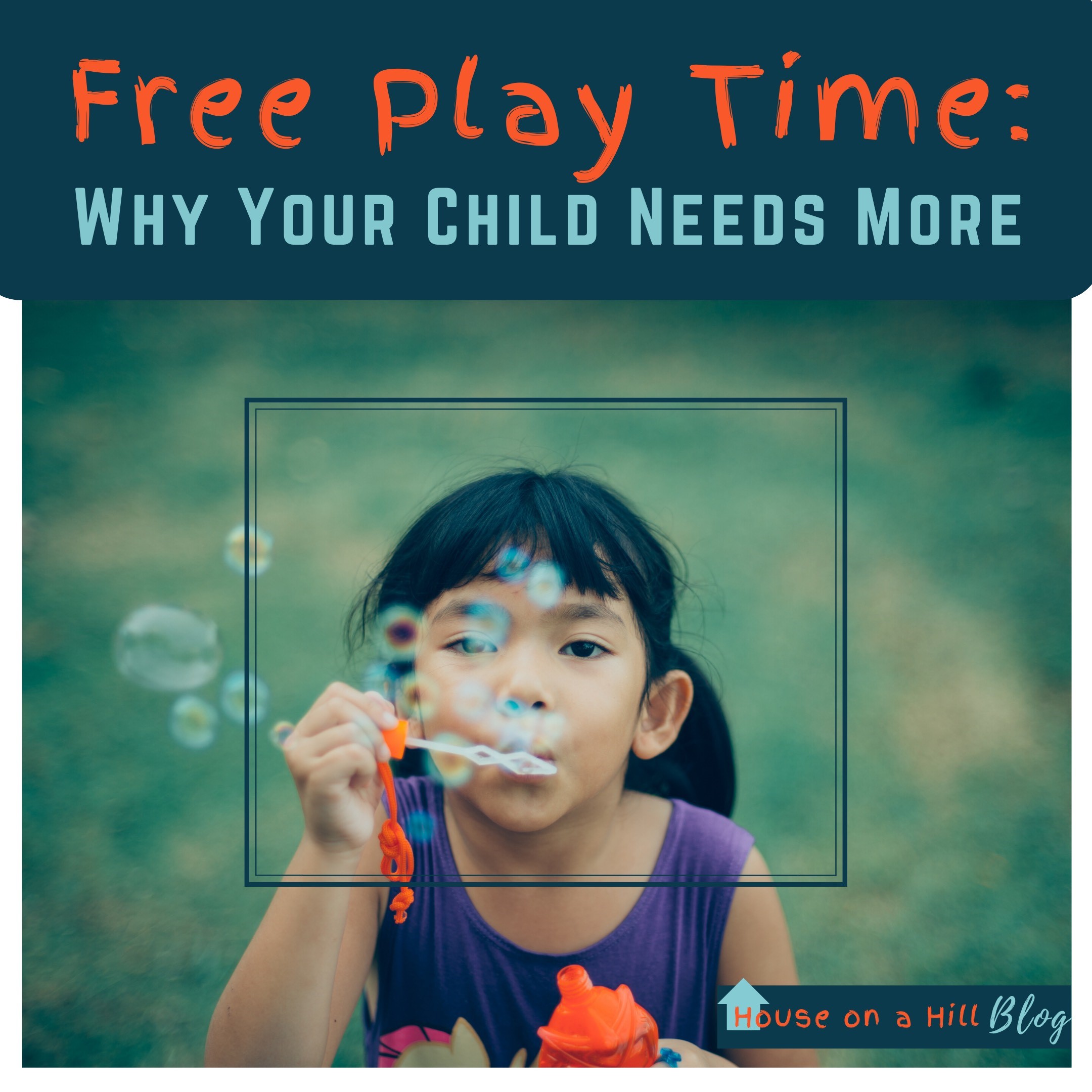 Free Play Time: Why Your Child Needs More – House On A Hill