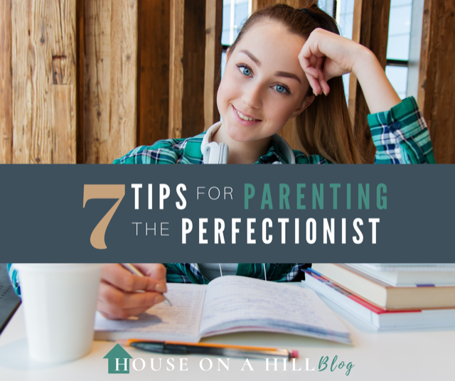 7 Tips for Parenting the Perfectionist – House On A Hill